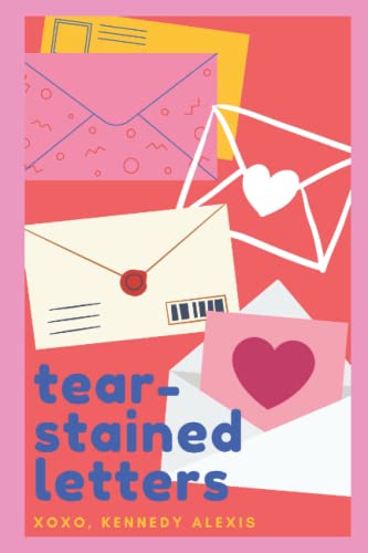 Tear-Stained Letters: A Poetry Collection by Kennedy Alexis Bigham ...
