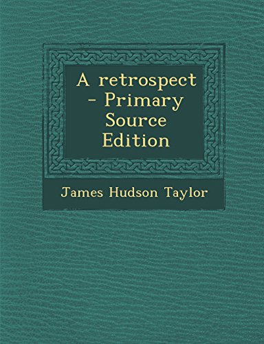 A retrospect - Primary Source Edition by James Hudson Taylor | Goodreads