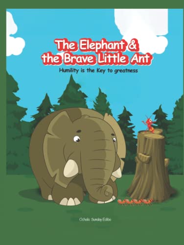 The Elephant and the Brave Little Ant: Humility is the Key to greatness ...