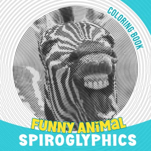 Funny Animal Spiroglyphics Coloring Book: Hilarious Animals With 40 ...