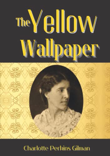 The Yellow Wallpaper: The Yellow Wallpaper : Charlotte Perkins Gilman ...