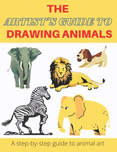 The Artist's Guide to Drawing Animals: A step-by-step guide to animal ...