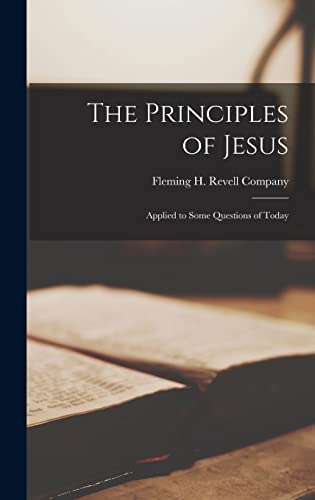 The Principles of Jesus: Applied to Some Questions of Today by Fleming ...