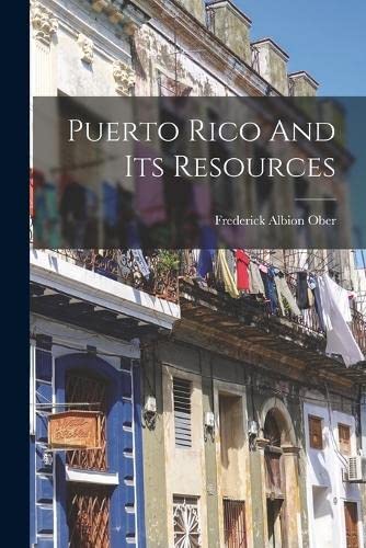 Puerto Rico And Its Resources by Frederick A. Ober | Goodreads