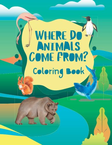 Where Do Animals Come From? Coloring Book.: Educational Coloring Book ...