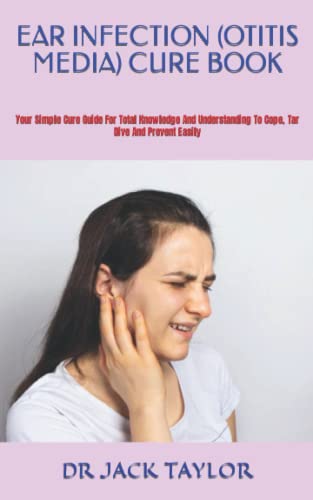 EAR INFECTION (OTITIS MEDIA) CURE BOOK: Your Simple Cure Guide For ...