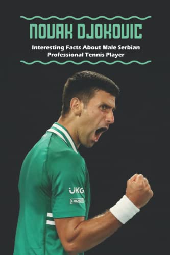 Novak Djokovic: Interesting Facts About Male Serbian Professional ...