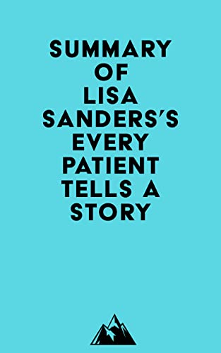 Summary of Lisa Sanders's Every Patient Tells a Story by Everest Media ...
