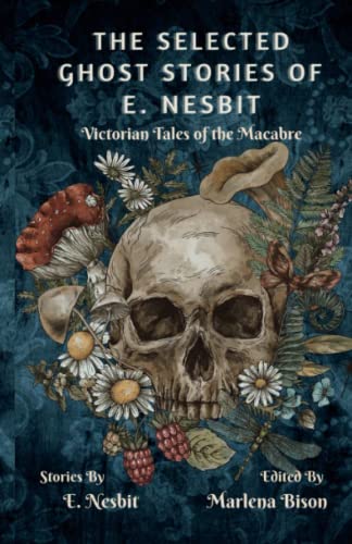 The Selected Ghost Stories of E. Nesbit: Victorian Tales of the Macabre by E. Nesbit | Goodreads