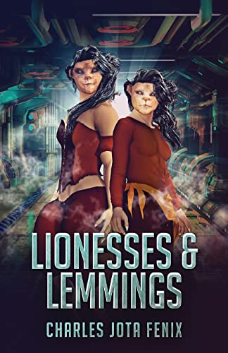 Lionesses & Lemmings by Charles Jota Fenix | Goodreads