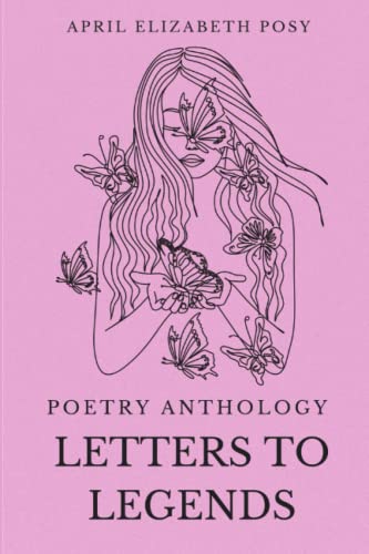 Letters To Legends: Poetry Anthology by April Elizabeth Posy | Goodreads