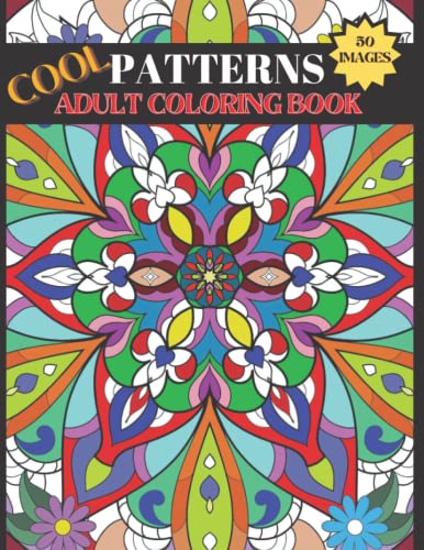 COOL PATTERNS ADULT COLORING BOOK: Stress Relieving Designs, Mandala Style Art, Relaxing Swirls ...