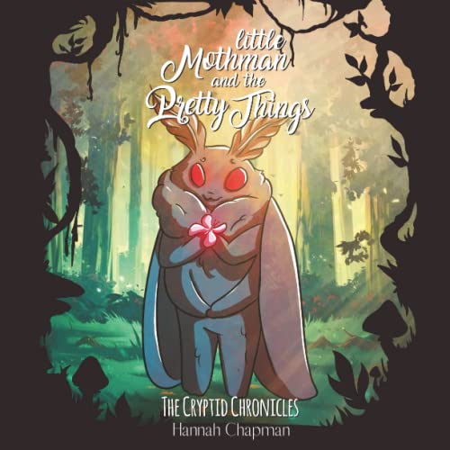 Little Mothman and the Pretty Things: The Cryptid Chronicles by Hannah ...