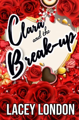 Clara and the Break-up: by Lacey London | Goodreads