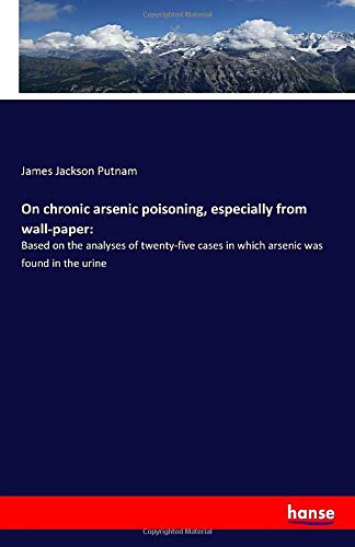 On chronic arsenic poisoning, especially from wall-paper:: Based on the ...