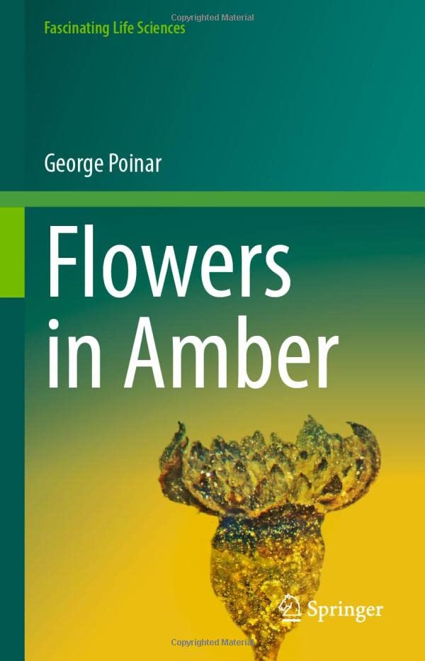 Flowers in Amber (Fascinating Life Sciences) by George Poinar | Goodreads
