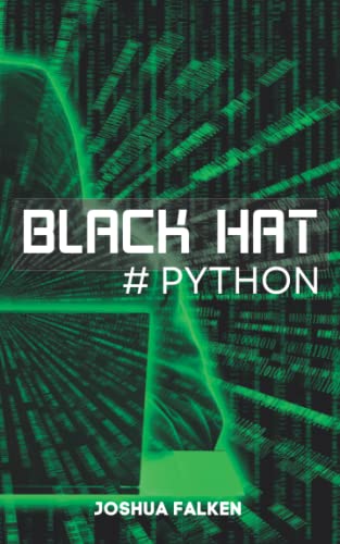 Black Hat Python: Learn how to use Python to become a true Hacker. by Joshua Falken | Goodreads