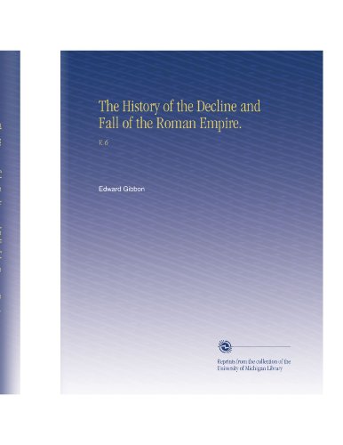 The History of the Decline and Fall of the Roman Empire.: V. 6 by ...