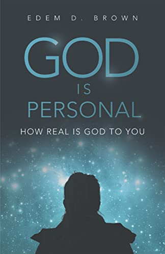 God Is Personal: How Real Is God to You by Edem D. Brown | Goodreads