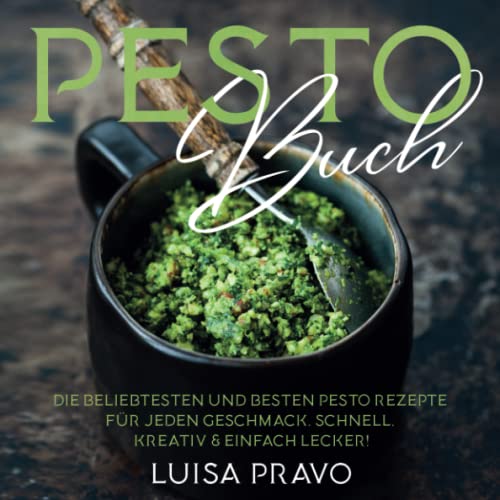 PESTO Buch: Die beliebtesten und besten Pesto Rezepte für jeden ...