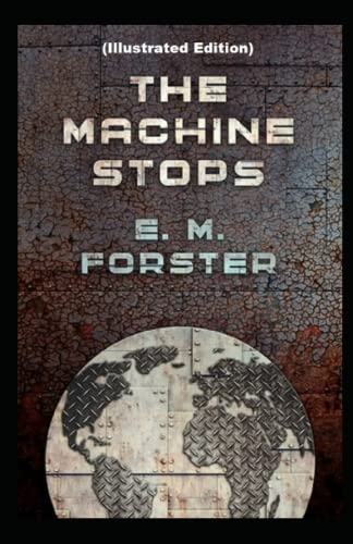 The Machine Stops (Illustrated Edition) by E.M. Forster | Goodreads