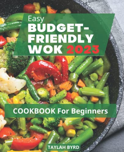 The 2023 Budget-friendly Wok Cookbook For Beginners: Simple & Delicious ...