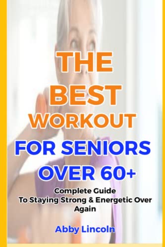 THE BEST WORKOUT FOR SENIORS OVER 60+: complete Guide to staying Strong ...