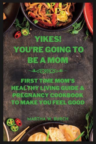 YIKES! YOU'RE GOING TO BE A MOM: First Time Mom's Healthy Living Guide ...