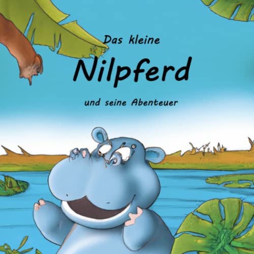 Das kleine Nilpferd und seine Abenteuer. Kinderbuch ab 2 Jahren. by ...