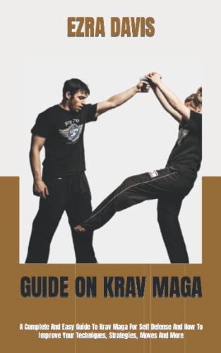 GUIDE ON KRAV MAGA: A Complete And Easy Guide To Krav Maga For Self ...