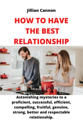 How To Have The Best Relationship.: Astonishing mysteries to a ...