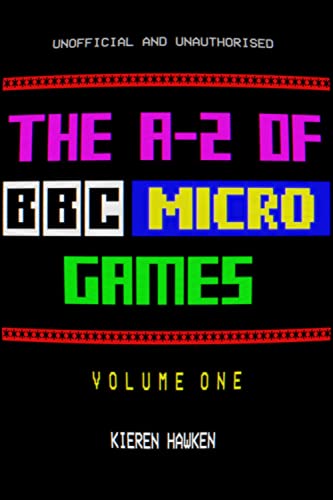 The A-Z of BBC Micro Games: Volume 1 by Kieren Hawken | Goodreads