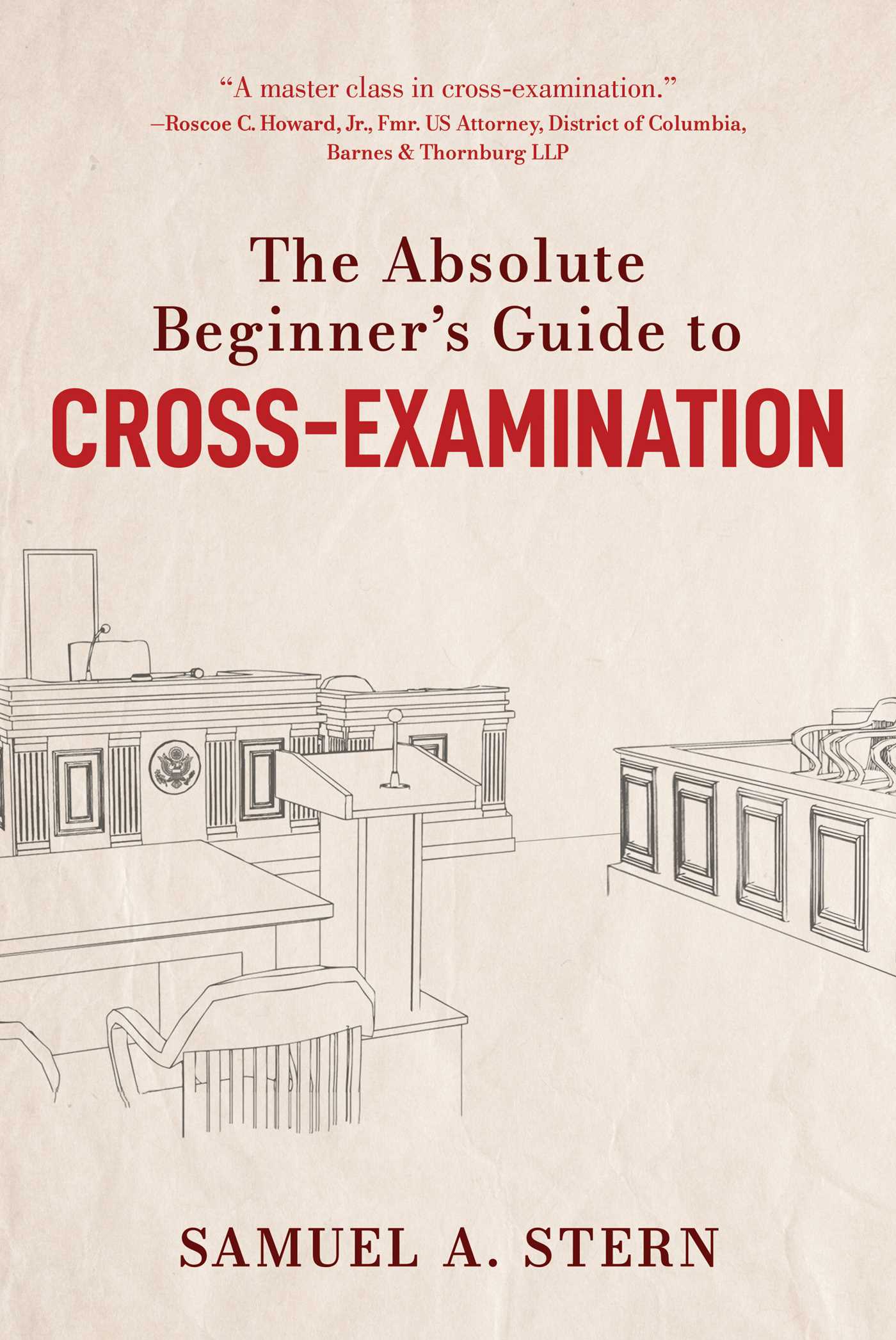 Absolute Beginner's Guide to Cross-Examination by Samuel A. Stern ...
