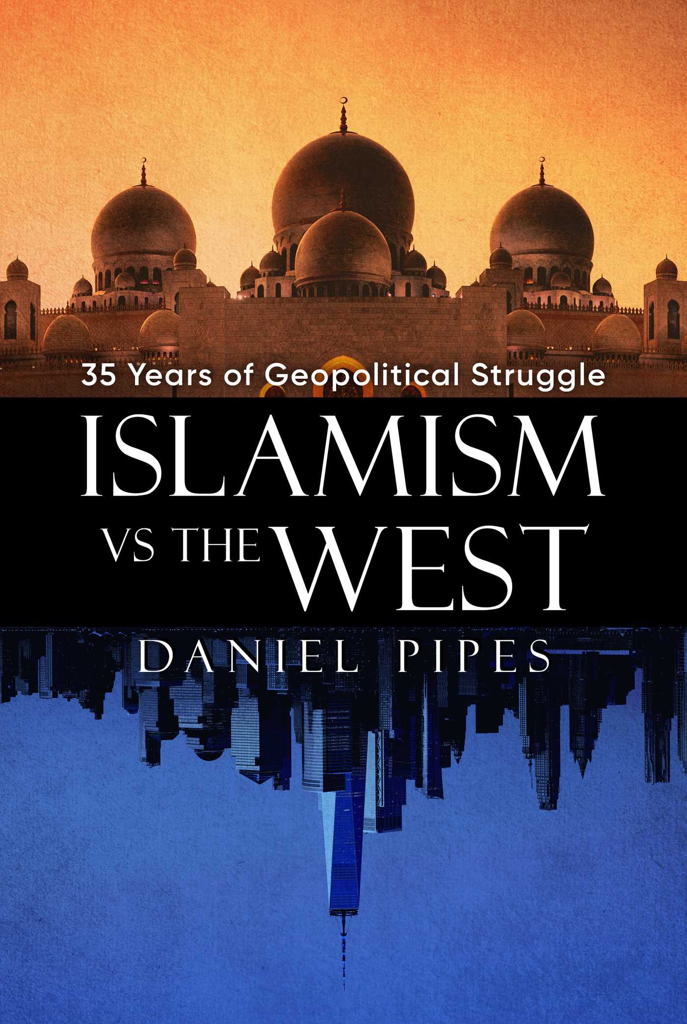 Islamism vs. the West: 35 Years of Geopolitical Struggle by Daniel ...
