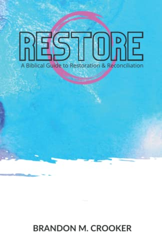 Restore: A Biblical Guide to Restoration & Reconciliation by Brandon M ...