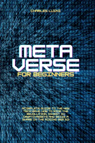 Metaverse For Beginners: A Complete Guide To The New Tech Wave. How To Ride The Revolution ...