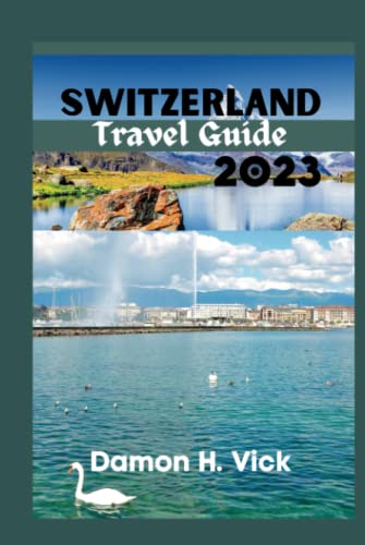 SWITZERLAND TRAVEL GUIDE 2023: Discover the Hidden Gems of Switzerland ...