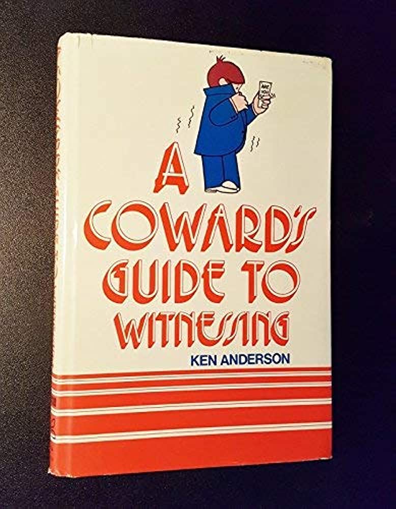 Coward's Guide to Witnessing by Ken Anderson | Goodreads