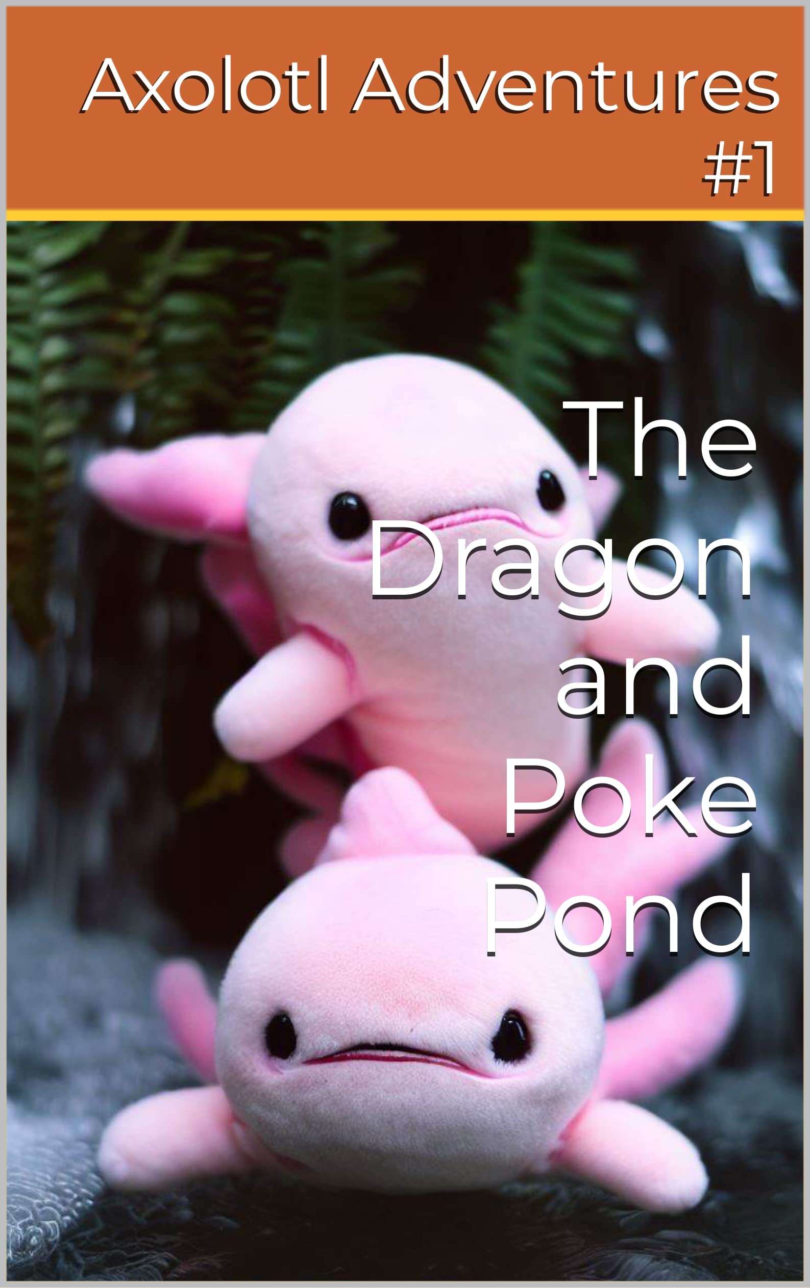 Axolotl Adventures #1: The Dragon and Poke Pond by YY Y | Goodreads