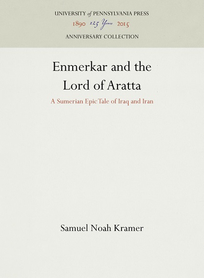 Enmerkar and the Lord of Aratta: A Sumerian Epic Tale of Iraq and Iran ...