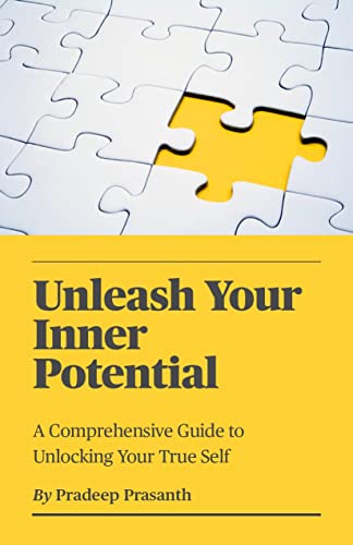 Unleash Your Inner Potential: A Comprehensive Guide to Unlocking Your True Self by Pradeep ...