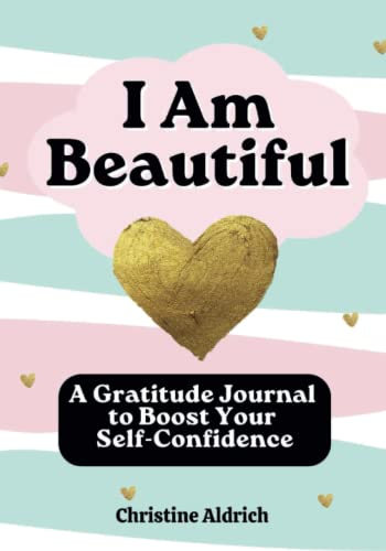 I Am Beautiful: A Gratitude Journal to Boost Your Self-Confidence by ...
