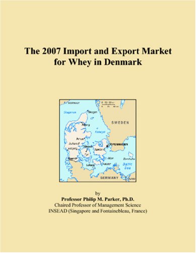 The 2007 Import and Export Market for Whey in Denmark by Philip M ...