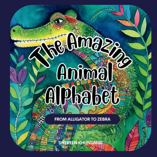 The Amazing Animal Alphabet: From Alligator to Zebra by Shereen ...