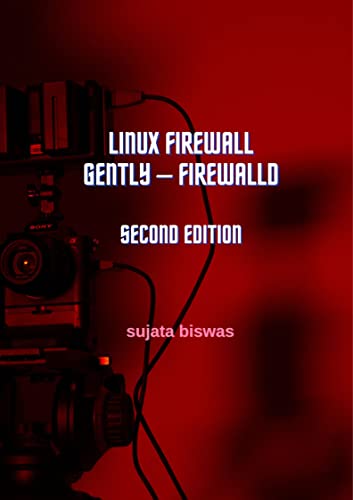 Linux Firewall Gently – Firewalld: Second Edition by Sujata Biswas ...