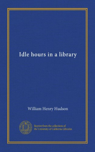Idle hours in a library (Vol-1) by William Henry Hudson | Goodreads