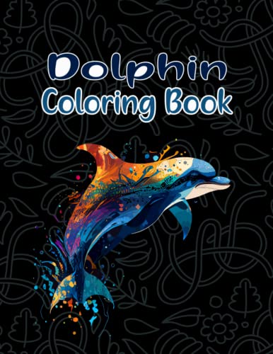 Dolphin Coloring Book: Dive Into Relaxation With Dolphin Coloring Pages ...
