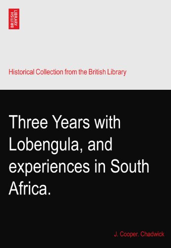 Three Years with Lobengula, and experiences in South Africa. by J ...