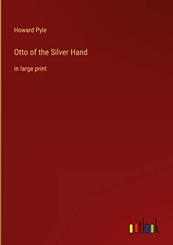 Otto of the Silver Hand: in large print by Howard Pyle | Goodreads
