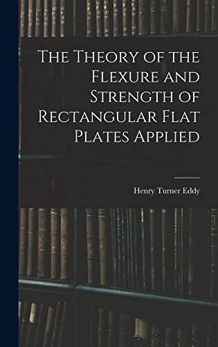 The Theory of the Flexure and Strength of Rectangular Flat Plates ...